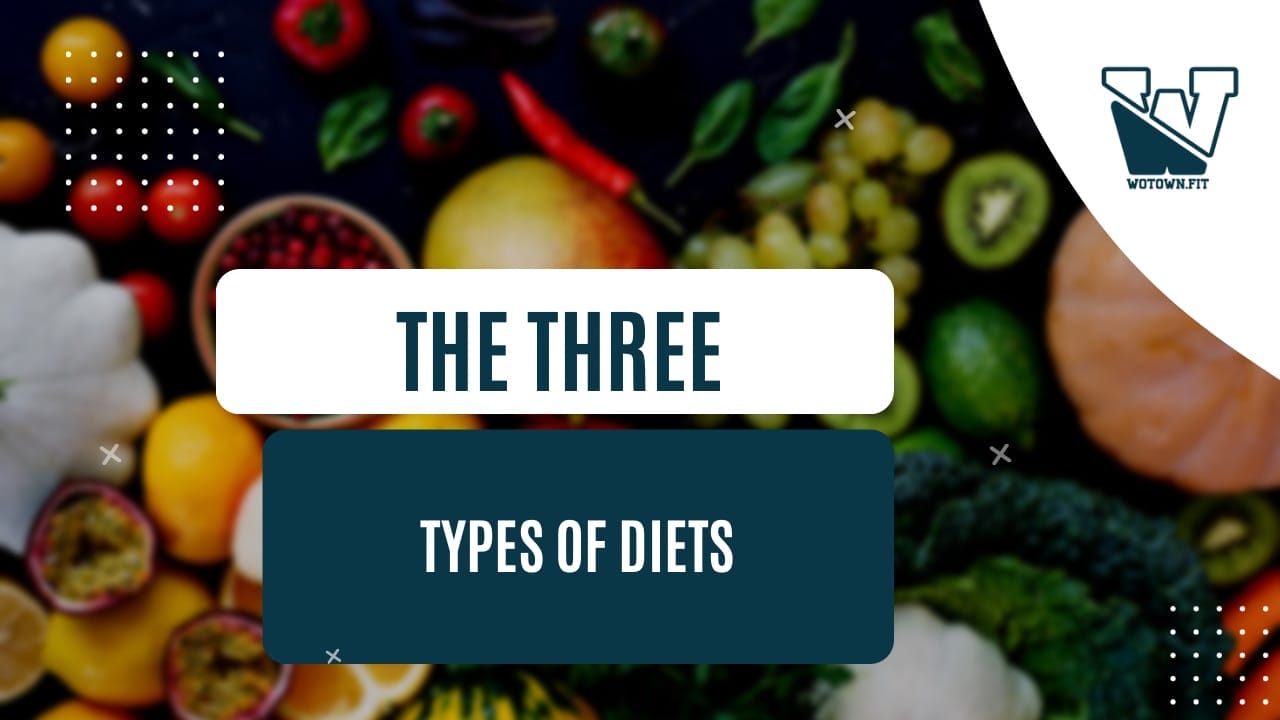 The 3 Types of Diets - WOTOWN FIT