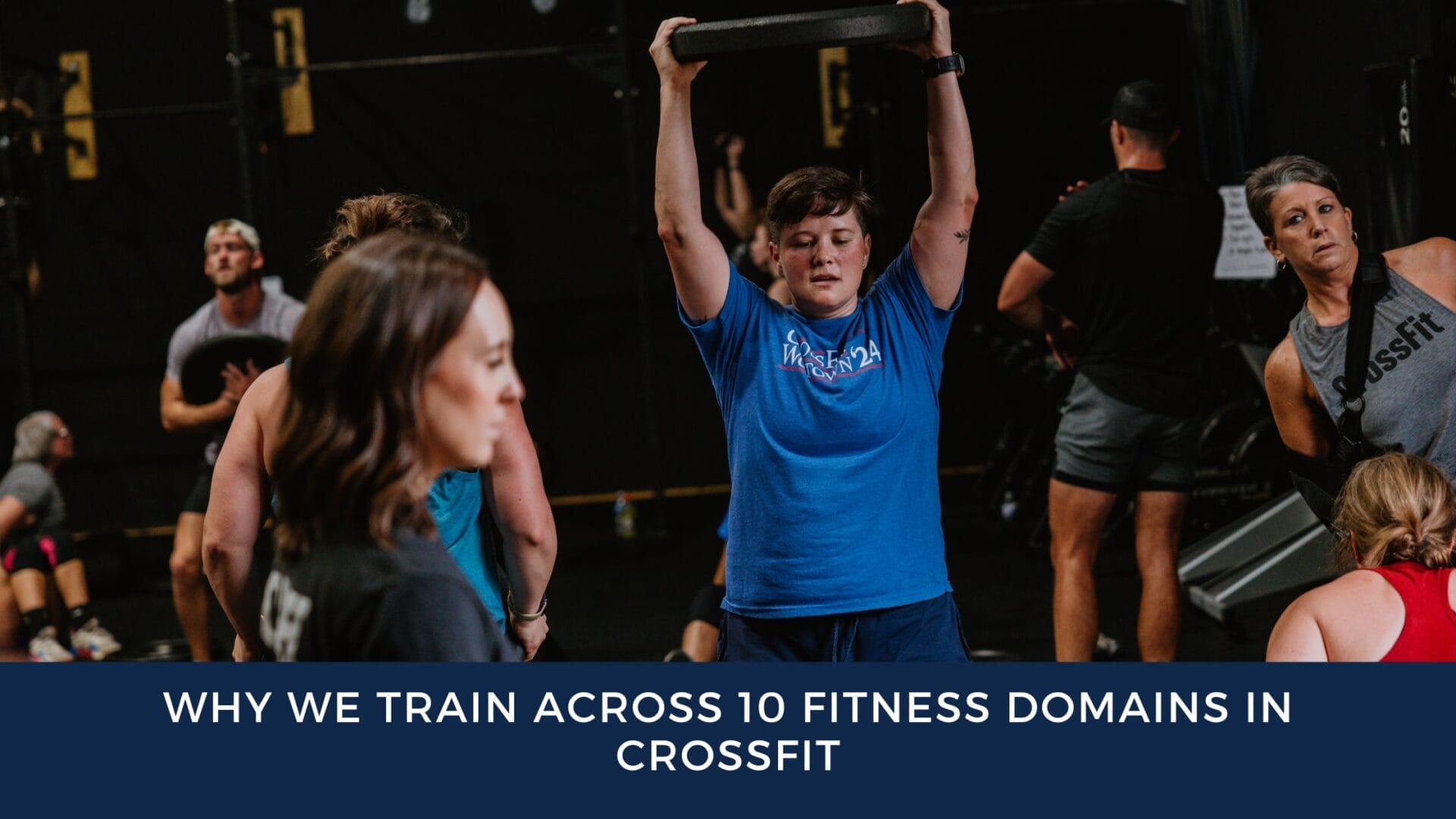 Why We Train Across 10 Fitness Domains in CrossFit - WOTOWN FIT